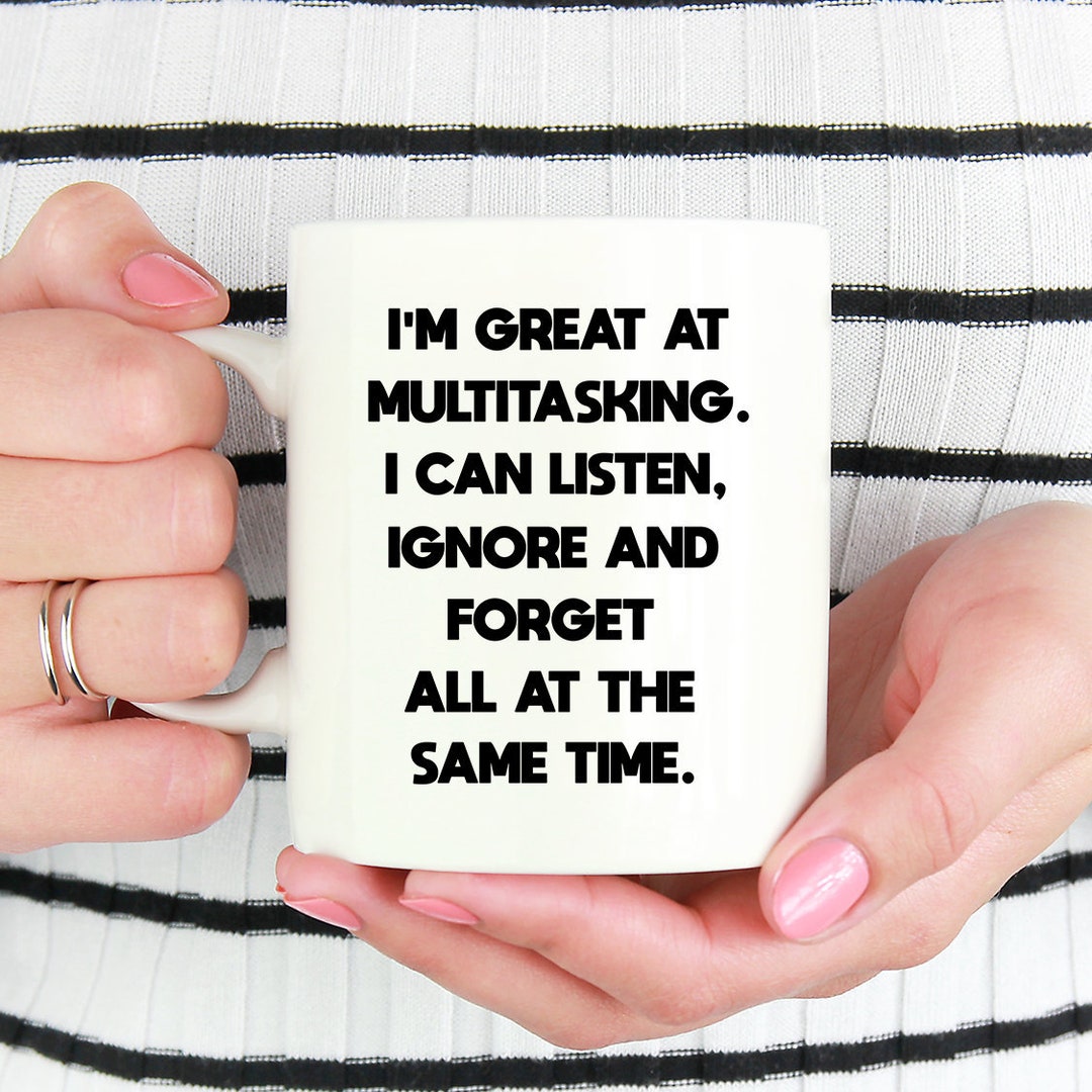 Funny Coffee Mug, I'm Great at Multitasking. I Can Listen, Ignore and ...