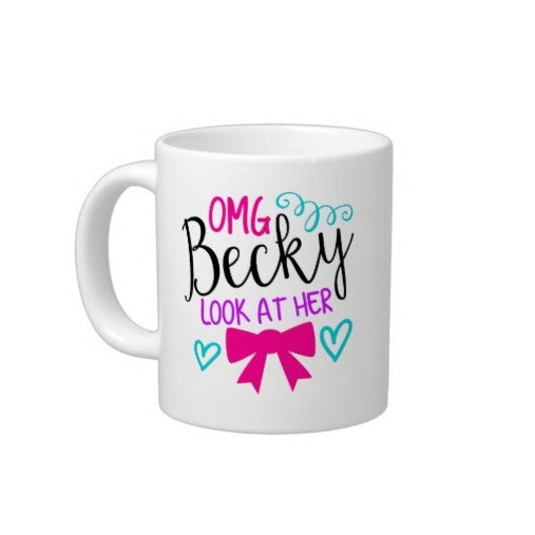 OMG Becky Look at Her Bow, Funny Coffee Mug - Etsy