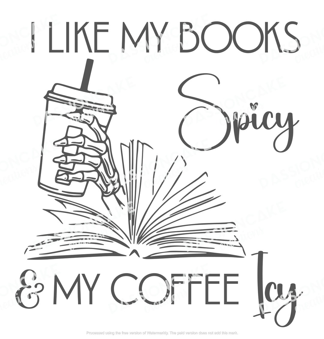 I Like My Books Spicy & My Coffee Icy SVG PNG Digital Download New ...