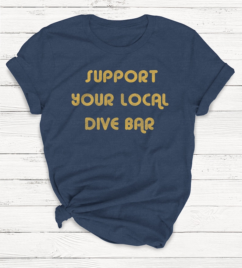 Support Your Local Dive Bar Shirt Beer Shirt Alcohol Shirt - Etsy