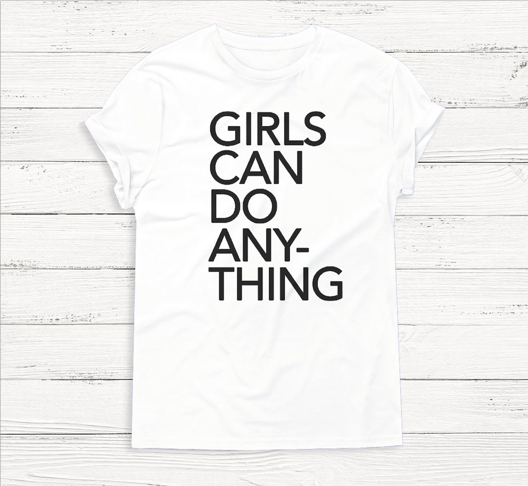 Girls Can Do Anything Shirt Girl Power Shirt Empowerment T Shirt
