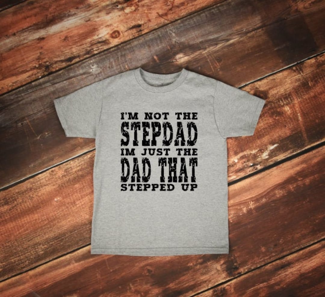 Fathers Day Shirts Step Dad Shirt I'm Not the Step Dad I'm Just the Dad ...