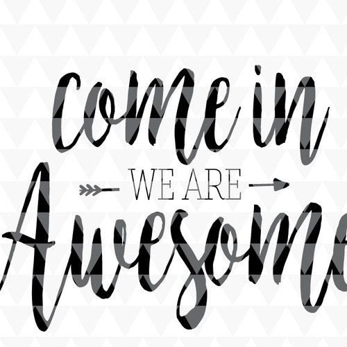 Come in We Are Awesome SVG PDF JPEG Cricut Downloads - Etsy
