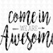 Come in We Are Awesome SVG, PDF, JPEG, Cricut Downloads, Welcome Decor ...
