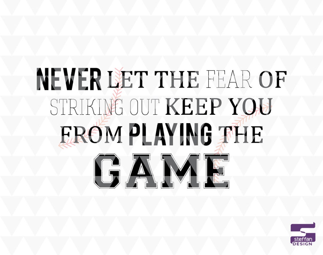 Never Let the Fear of Striking Out Keep You From Playing the Game ...