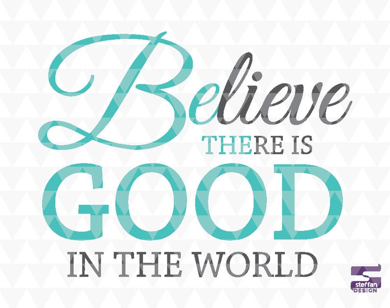 Believe There is Good in the World SVG PDF JPEG Cricut - Etsy