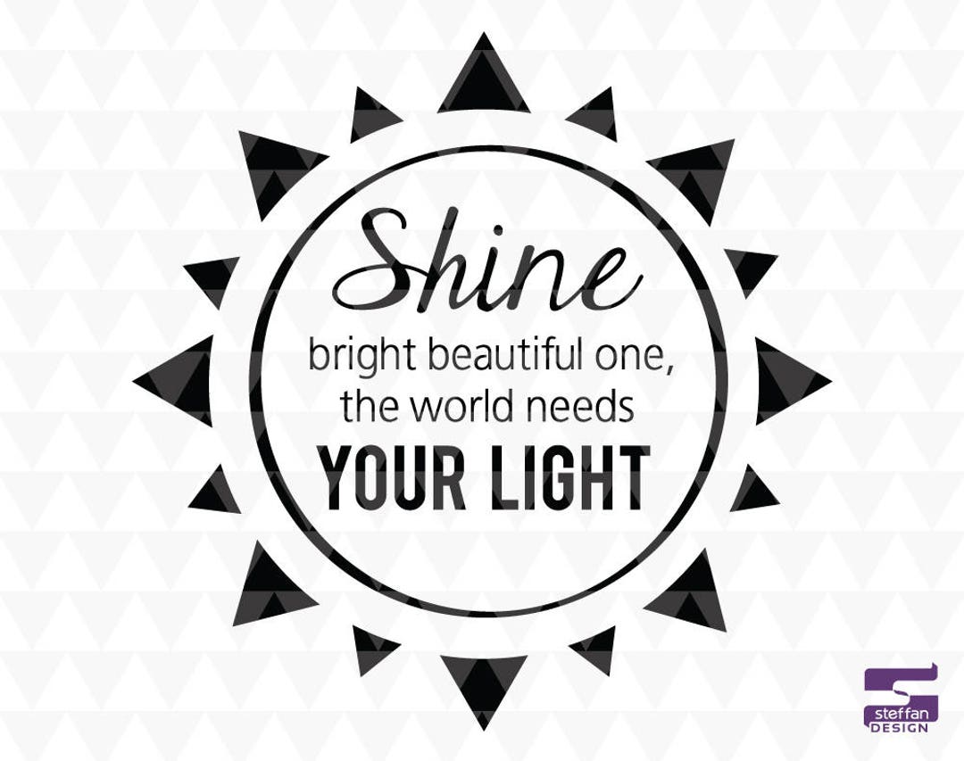 Shine Bright Little One, the World Needs Your Light - SVG, PDF, JPEG ...
