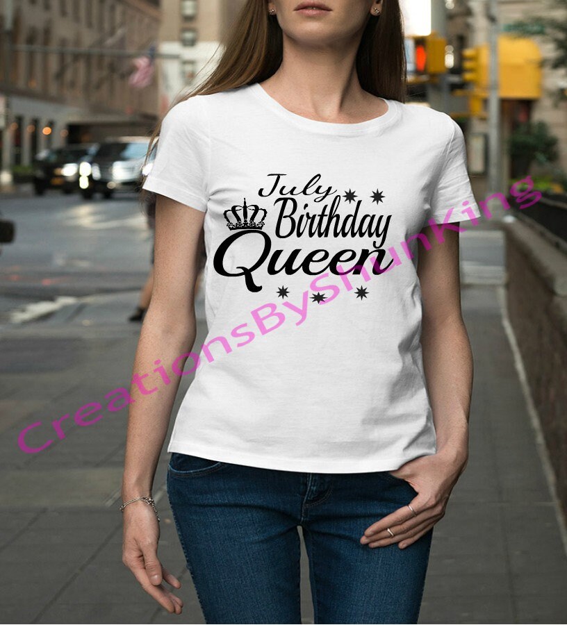 July Birthday Queen Birthday/party/tshirt/shirt/july Birthday Girl ...