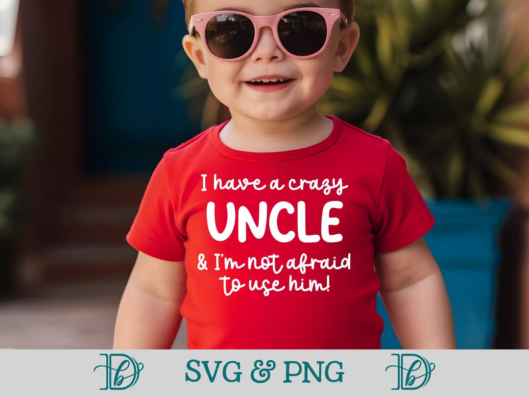 I Have A Crazy Uncle & I'm Not Afraid to Use Them, SVG PNG, Baby Shower ...