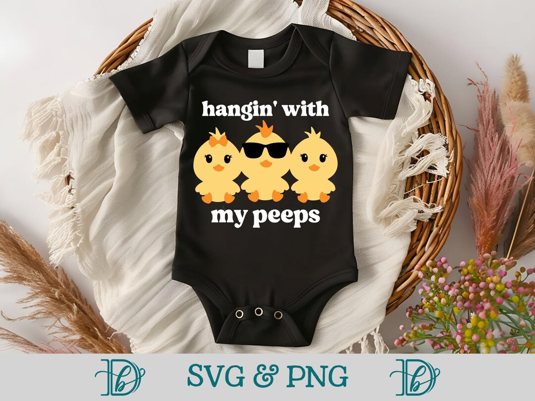 Hangin' With My Peeps, SVG, PNG, Baby's First Easter Shirt Svgs, Cool ...