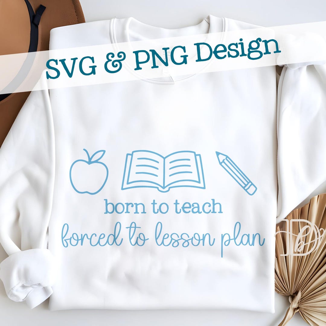 Born to Teach Forced to Lesson Plan SVG + PNG, School Teacher ...
