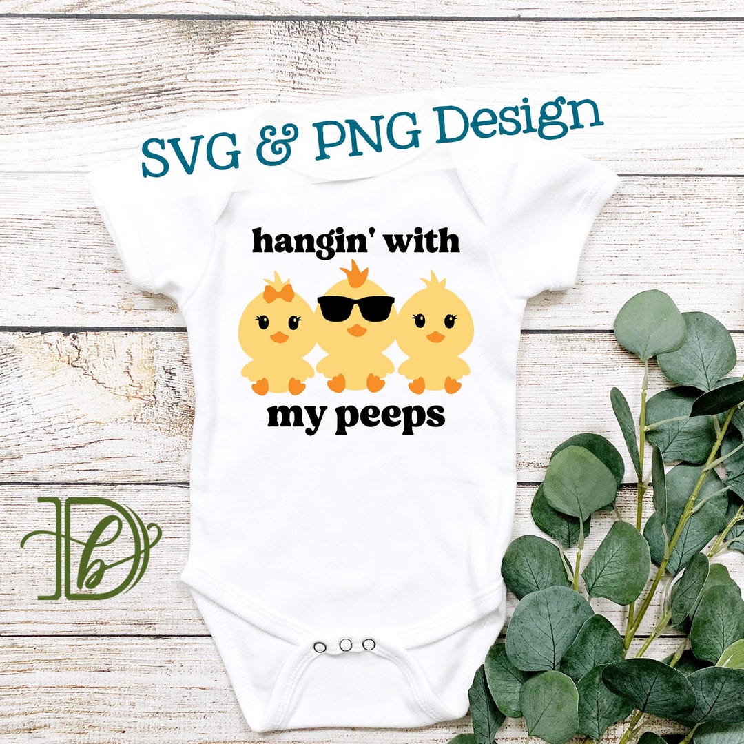 Hangin' With My Peeps SVG + PNG, Baby's First Easter Shirt Svgs, Cool ...