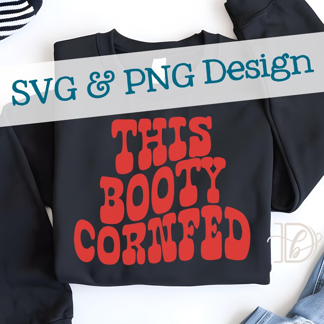 This Booty Cornfed, SVG PNG, Bey Concert Tour DIY Shirt, Nebraska Girl ...