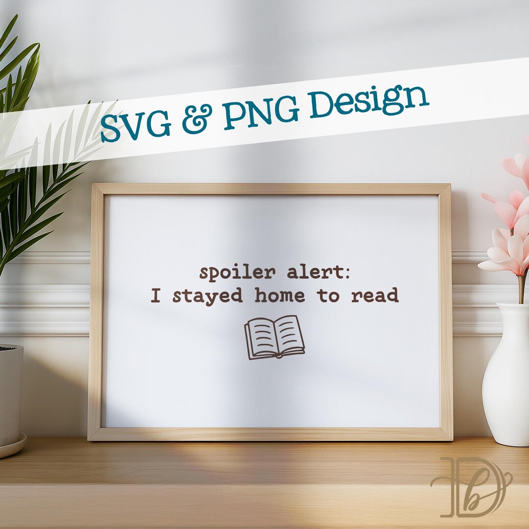 Spoiler Alert I Stayed Home to Read SVG + PNG, Book Lover Vintage ...