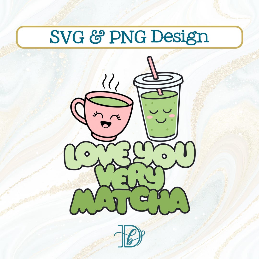 Love You Very Matcha SVG + PNG, Matcha Latte Kawaii Cartoon Doodle ...