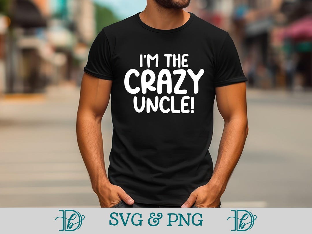 I'm the Crazy Uncle, SVG PNG, Baby Shower Gift to Uncle, New Uncle Gift ...