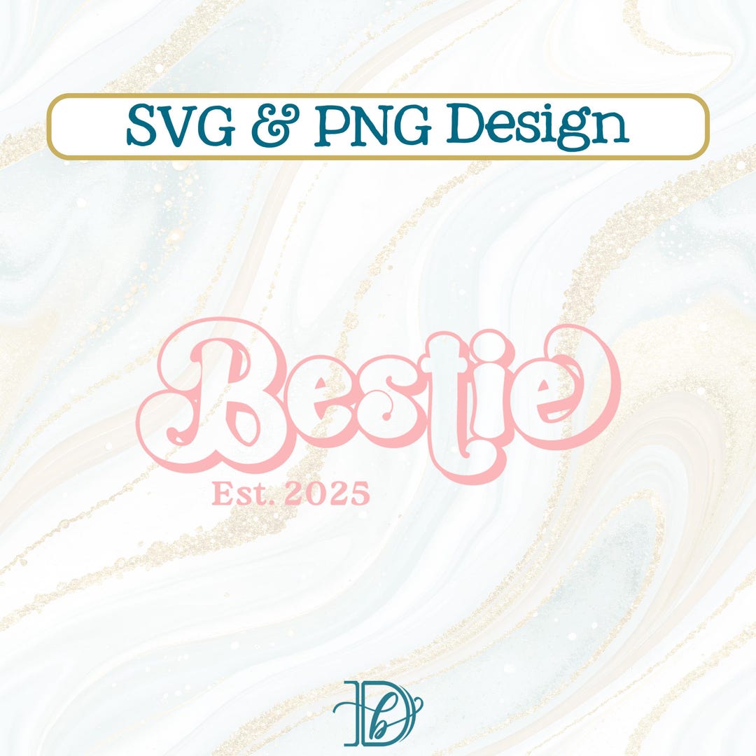 Bestie Est 2025SVG PNG, Custom Year, Heat Transfer Vinyl, Bestie ...