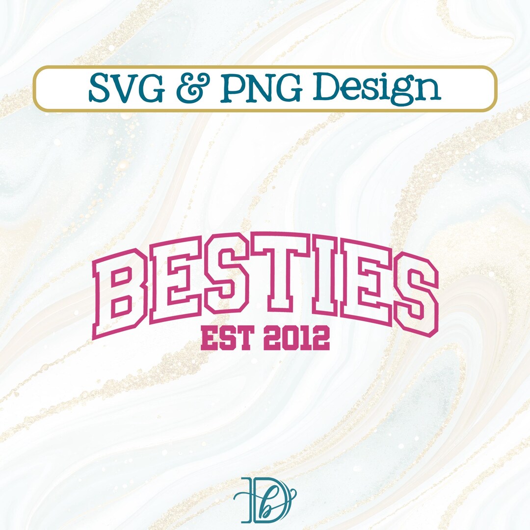 Besties Est 2012 SVG + PNG, Custom Year, Heat Transfer Vinyl, Bestie ...