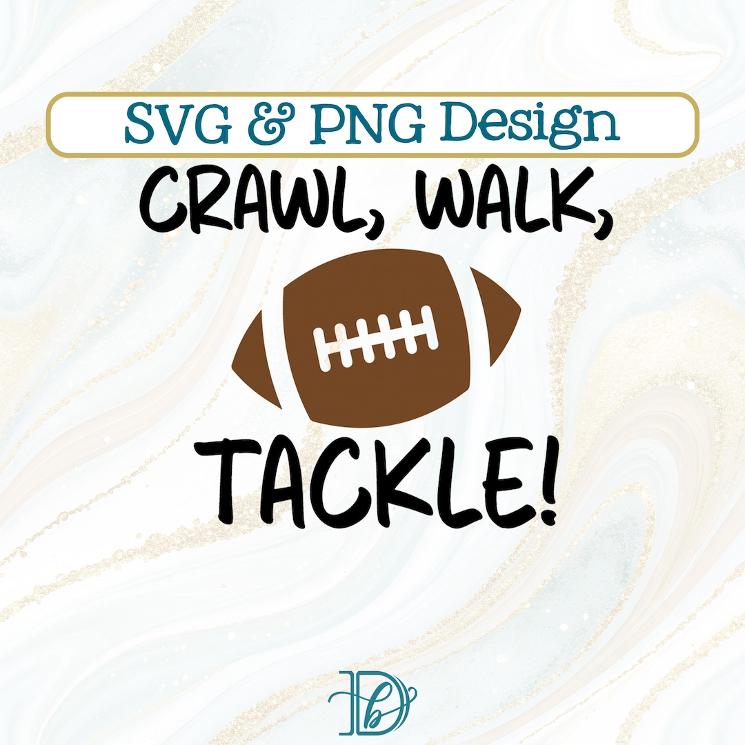 Crawl Walk Tackle SVG + PNG, Black, Sublimation, HTV Design, Baby ...