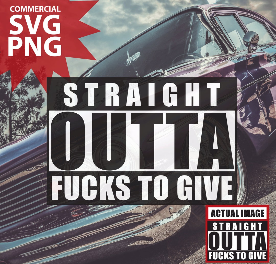 Straight Outta Fucks To Give Zero Fucks Given Dont Etsy