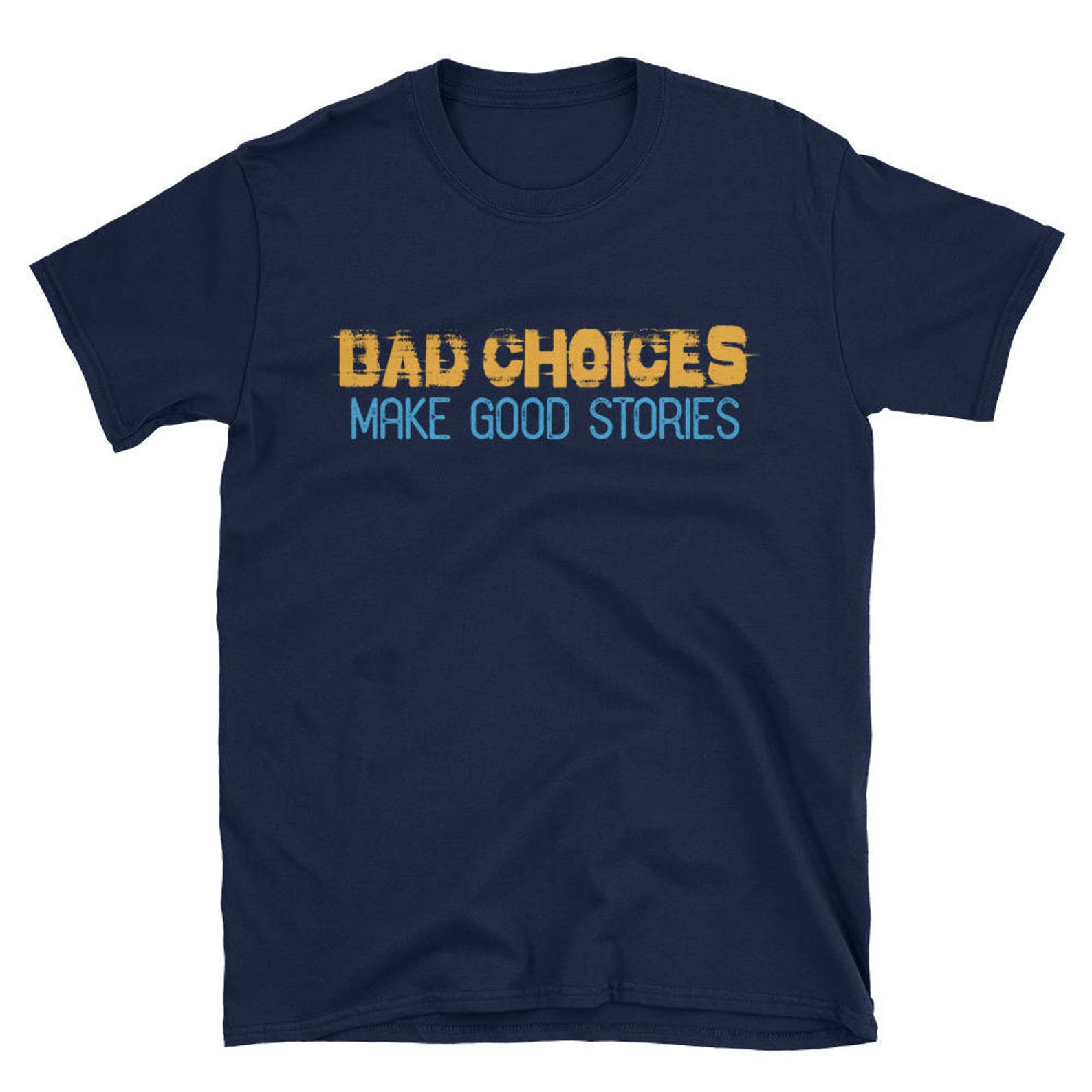 Bad Choices Make Good Stories T Shirt Funny Quotes Tee Shirt Etsy