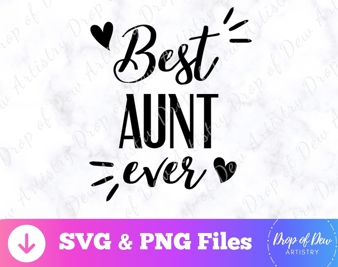 Best Aunt Ever SVG, Best Aunt Ever PNG, Best Aunt Ever Print, Best Aunt ...