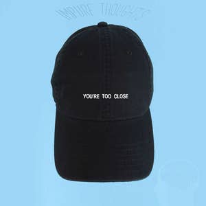 You're Too Close Dad Hat Embroidered Baseball Cap Low Profile Custom ...