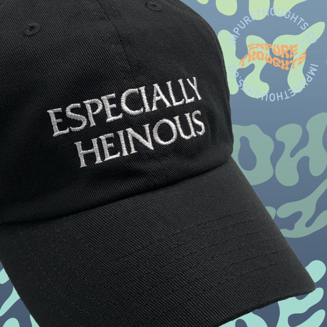 Especially Heinous Baseball Hat Embroidered Dad Cap Low Profile Strap ...