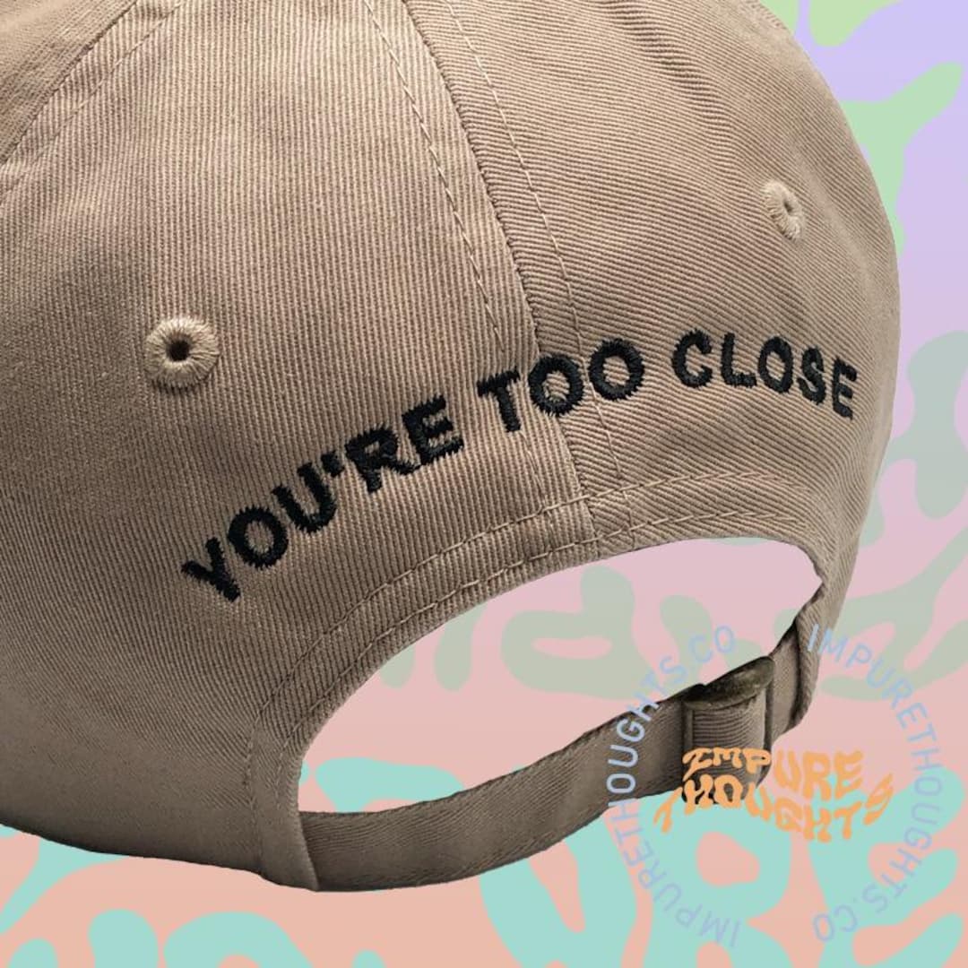 You're Too Close Dad Hat Embroidered Baseball Black Cap Low Profile ...