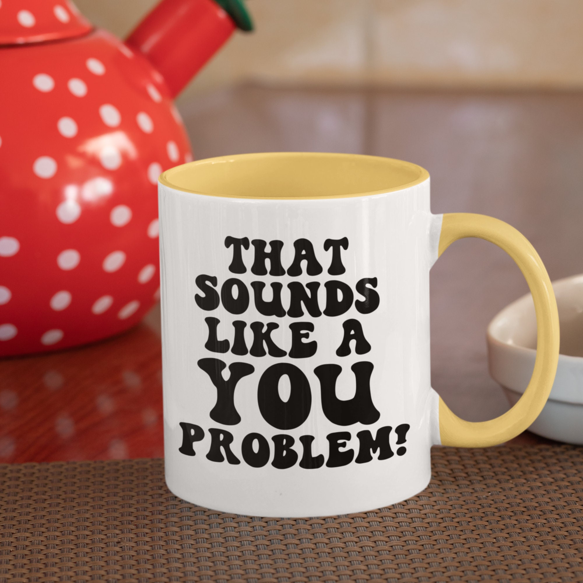 That Sounds Like a You Problem Mug Gifts for Work Office Humour Mug ...