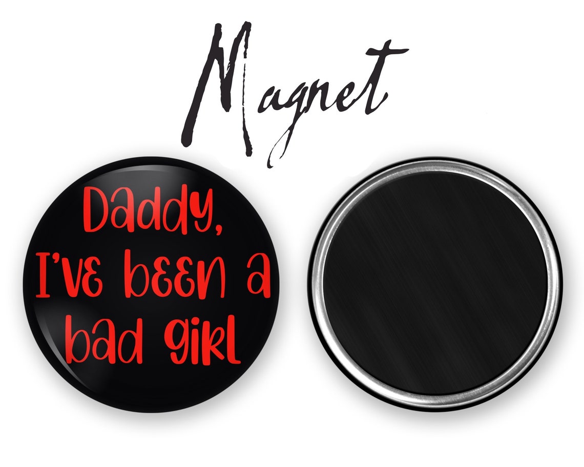Daddy Ive Been A Bad Girl Button Or Magnet Naughty T Etsy France