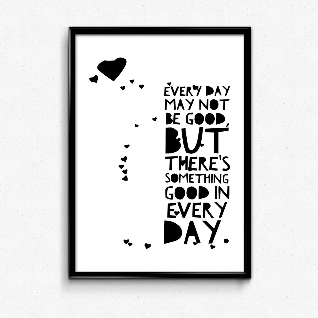Every Day May Not Be Good but There's Something Good in Every Day ...
