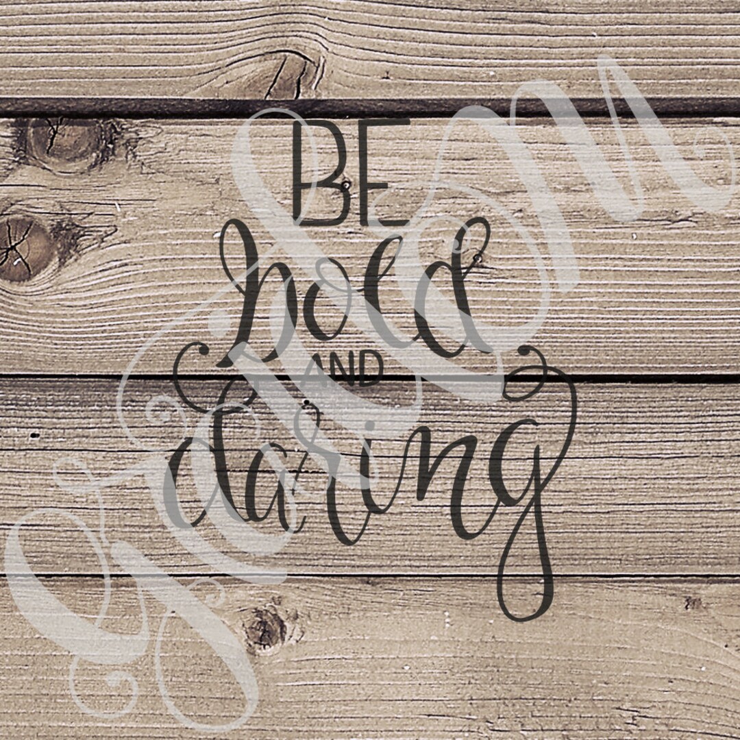 Be Bold and Daring Svg, Png, Pdf, Jpg, Hand Lettered, Digital File Only ...