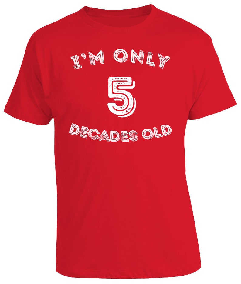 50th Birthday T Shirt T For Him And Her Im Only 5 Decades Etsy