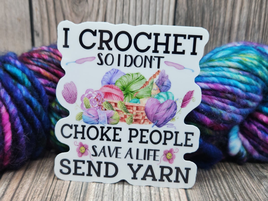 I Crochet so I Don't Choke People Vinyl Sticker - Water Bottle Sticker ...