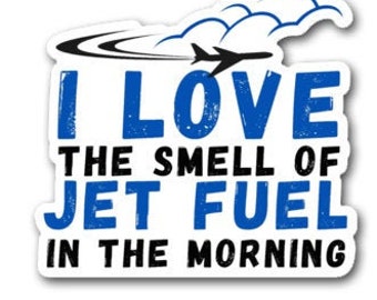 I Love the Smell of Jet Fuel in the Morning Vinyl Decal One Color ANY ...