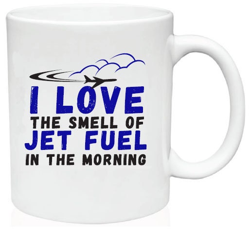I Love the Smell of Jet Fuel in the Morning 11oz Coffee Mug - Etsy