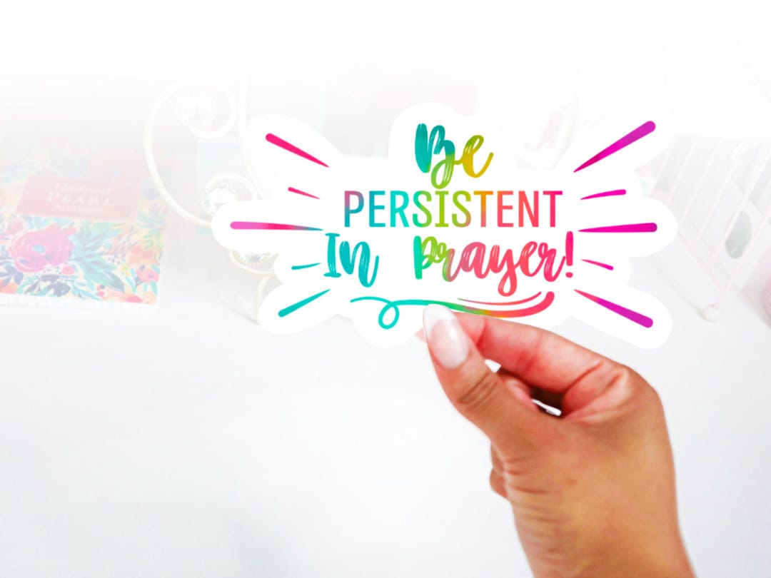 Be Persistent in Prayer Sticker - Die Cut Decal, Faith Decal ...