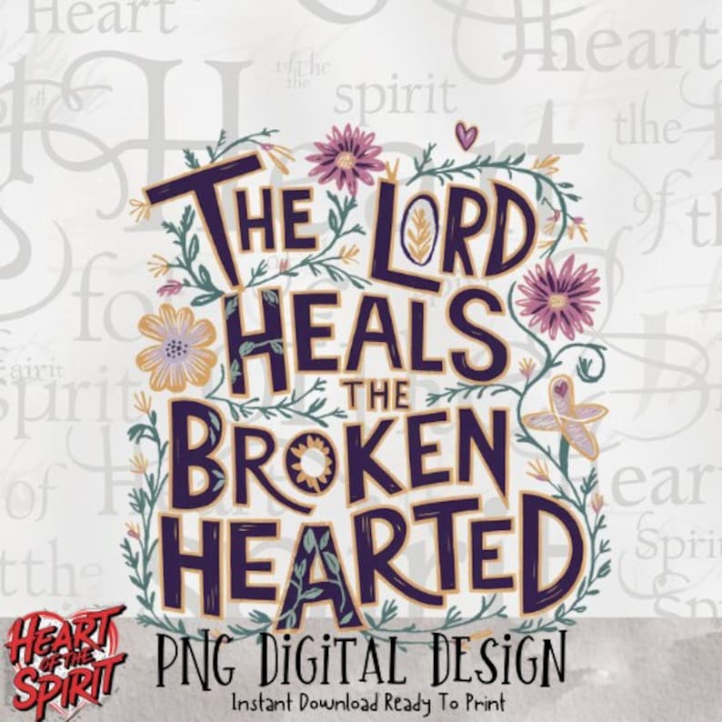 The Lord Heals the Broken Hearted 3 PNG, Christian Digital Download ...