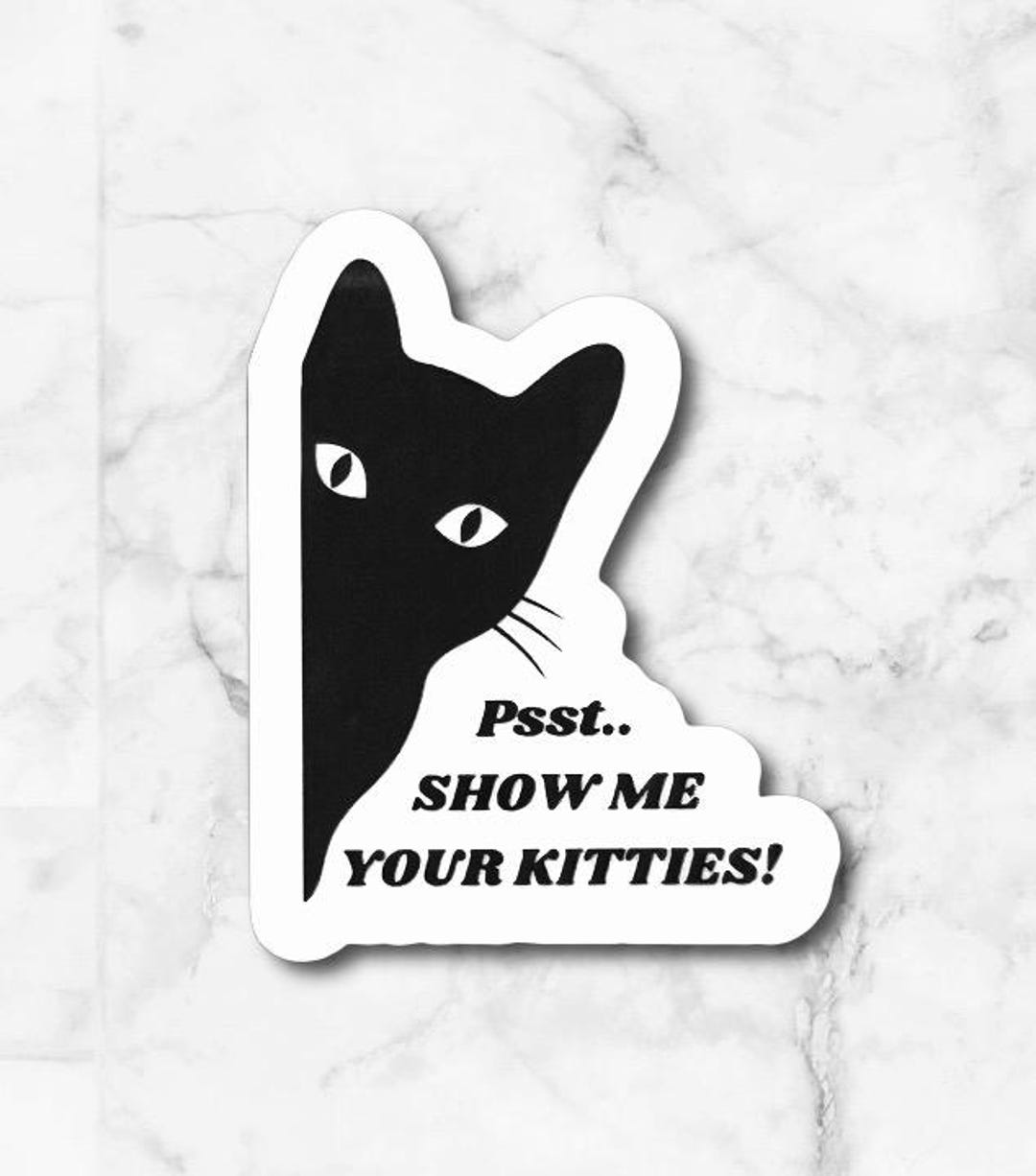 Psst Show Me Your Kitties Sticker: Funny Cat Lover Sticker – Peeking ...