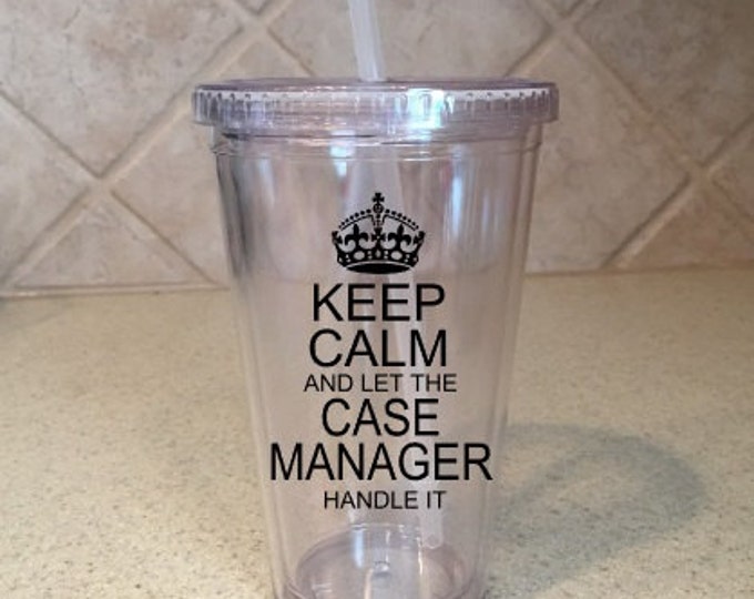 Keep Calm and Let the Case Manager Handle It Tumbler, Case Manager ...