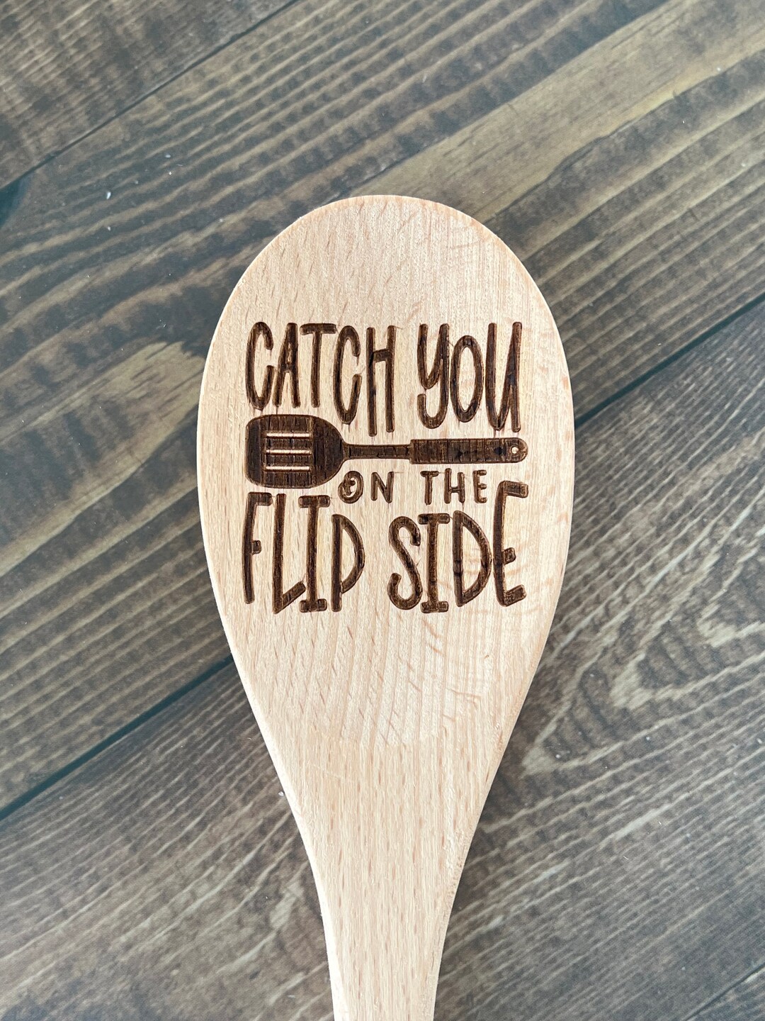 Catch You on the Flip Side, Engraved 14" Wooden Cooking Spoon. Kitchen ...