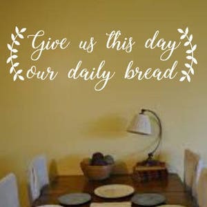 Give Us This Day Our Daily Bread Vinyl Decal, Wall Decal, Wall Sign, Home Decor, Home Decal ...