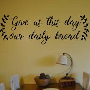 Give Us This Day Our Daily Bread Vinyl Decal, Wall Decal, Wall Sign ...