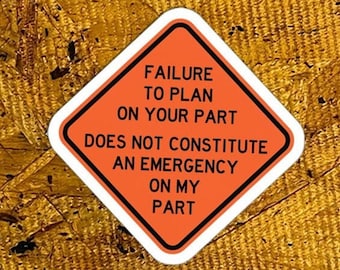 Signs Your Failure to Plan is Not My Emergency - Etsy