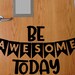 Be AWESOME Today Banner Classroom Wall Door Window Vinyl Wall Decal ...