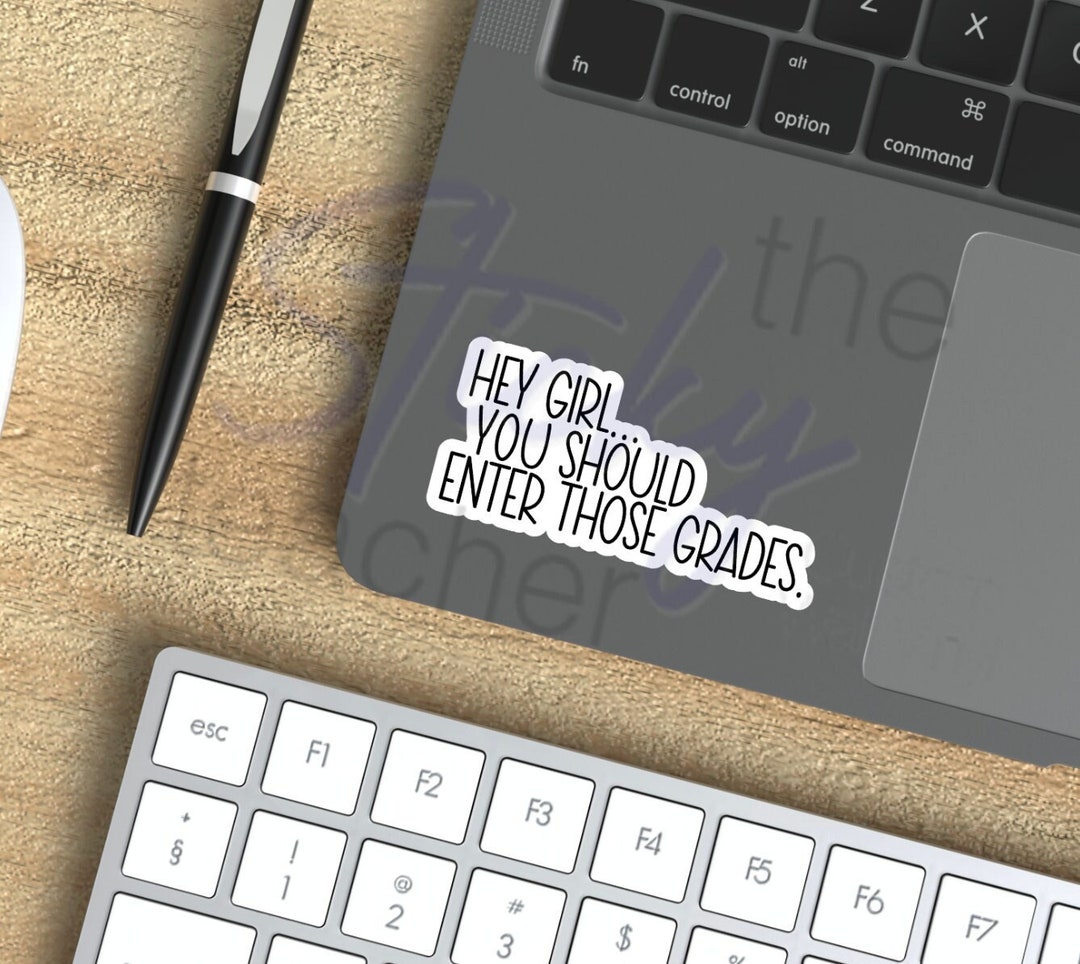Hey Girl... You Should Enter Those Grades for Teacher Sticker, Teacher ...