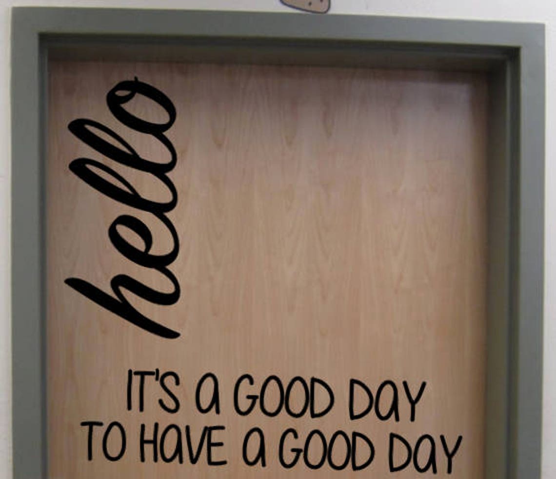 Hello It's a Good Day to Have a Good Day Classroom Door Vinyl Wall ...
