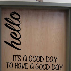 Hello It's a Good Day to Have a Good Day Classroom Door Vinyl Wall ...