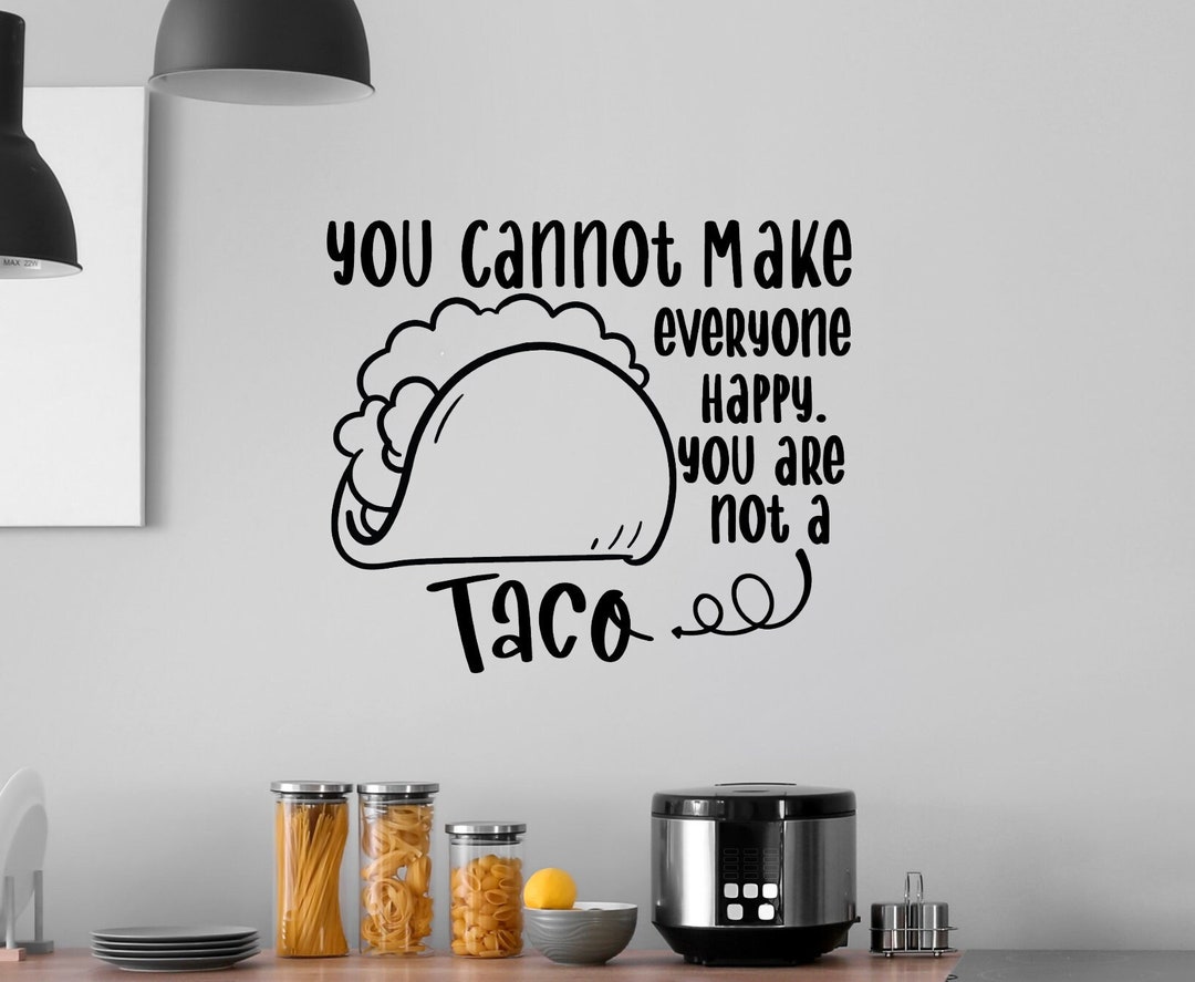 We Cannot Make Everyone Happy. We Are Not a Taco Wall Vinyl Decal ...